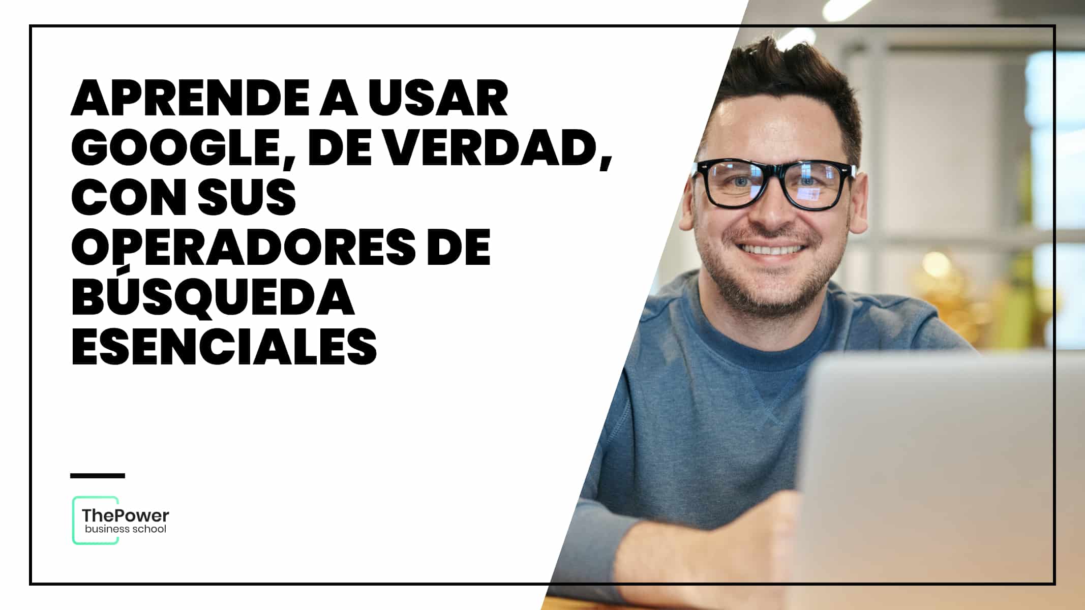 Operadores de Búsqueda: aprende a usar Google de verdad