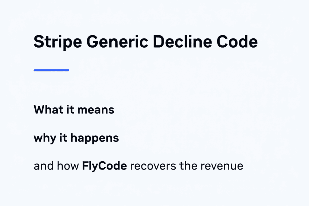 Stripe Generic Decline Code: What it means, why it happens, and how FlyCode recovers the revenue ...