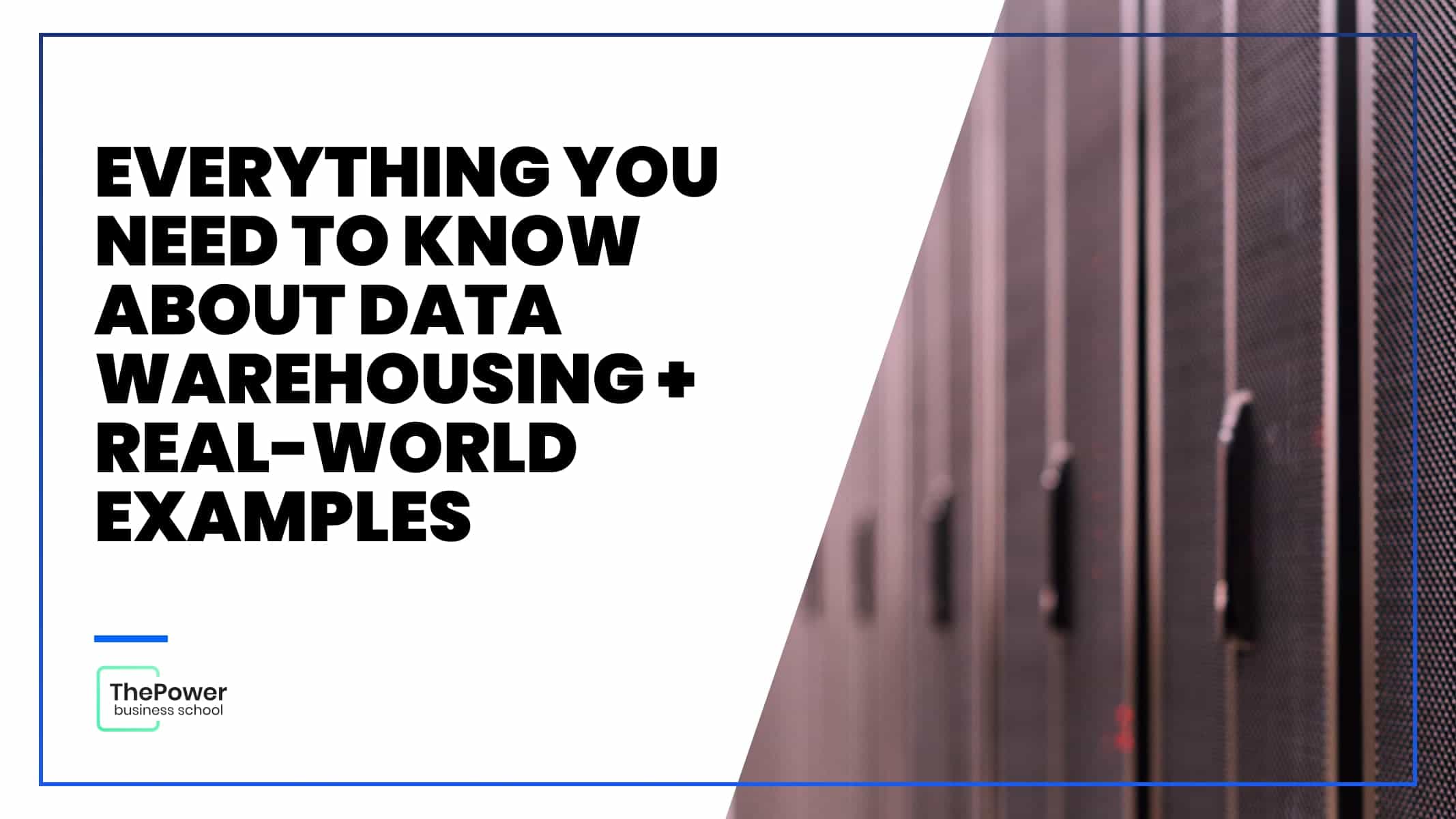 Everything you need to know about data warehouse + real-world examples