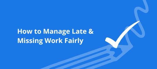 How to Manage Late & Missing Work Fairly | Zen Educate