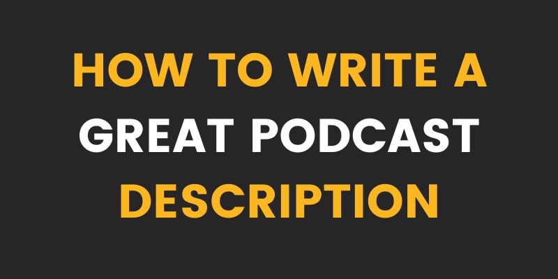 How To Write A Great Podcast Description