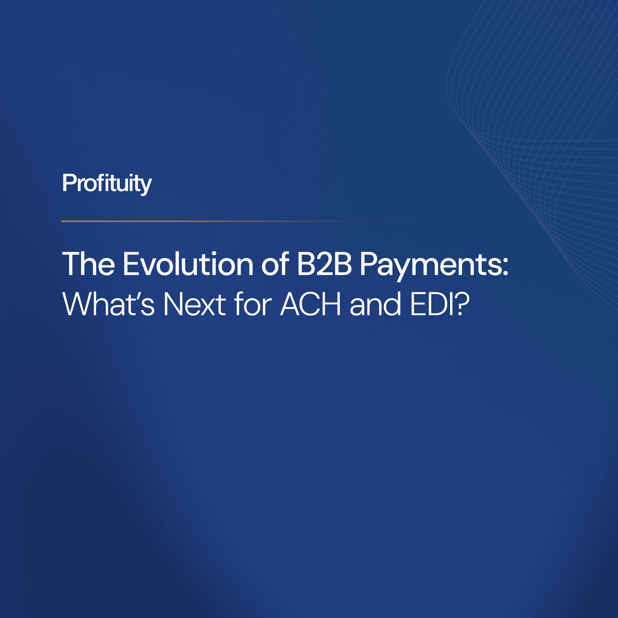 The Evolution of B2B Payments: What’s Next for ACH and EDI?