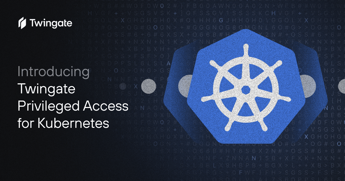 Twingate Privileged Access for Kubernetes is Here: Zero Trust Security ...