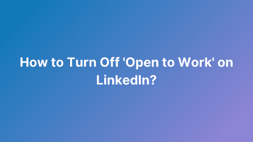 How to Turn Off 'Open to Work' on LinkedIn? - LinkedIn Geniee