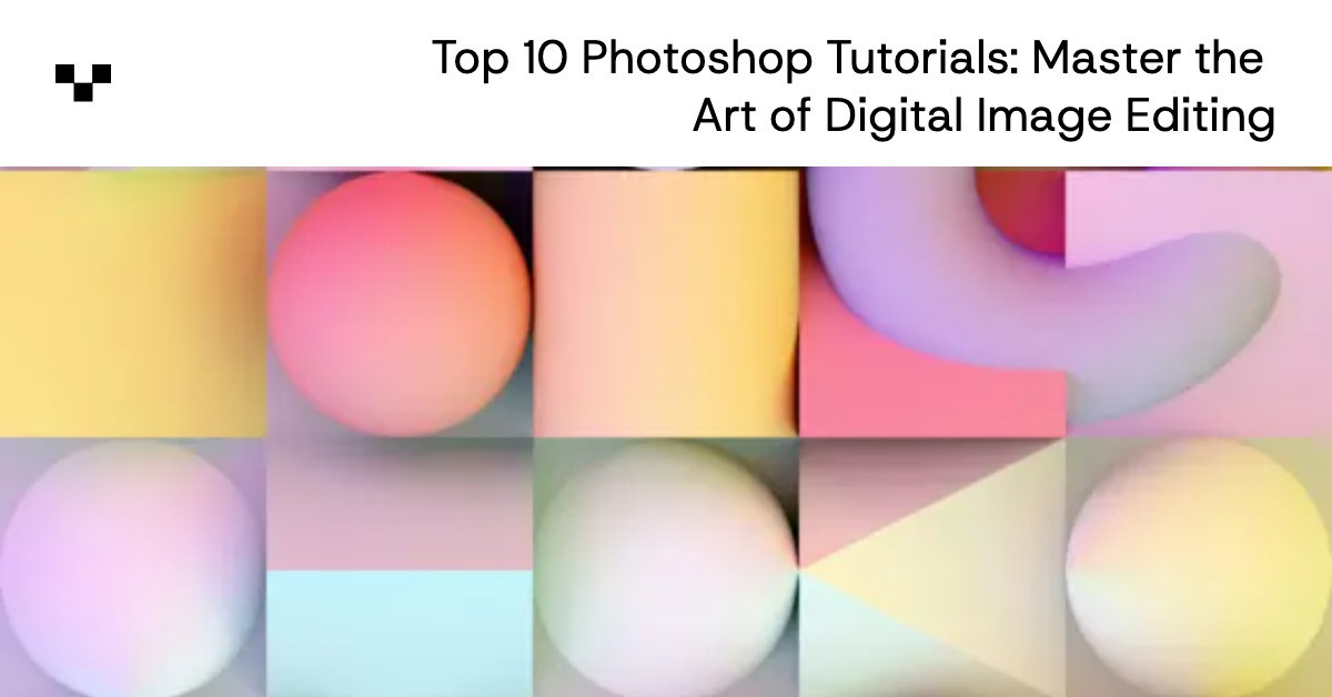 Top 10 Photoshop Tutorials: Master the Art of Digital Image Editing - Vagon
