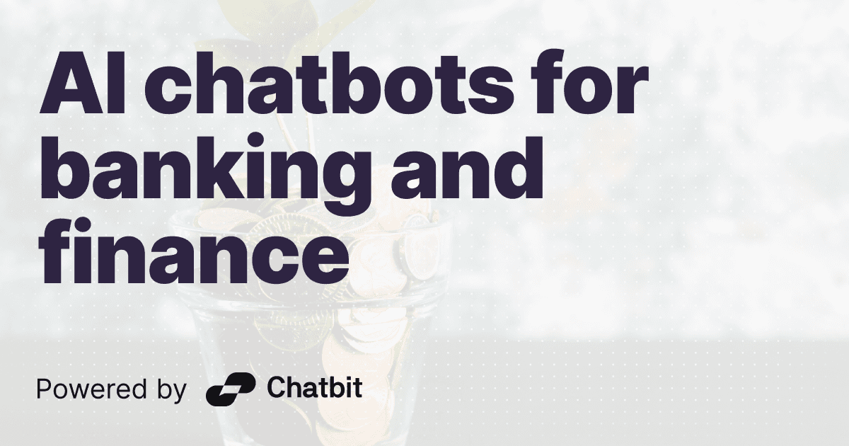 AI website chatbots for banking and finance - the overview - Chatbit Blog
