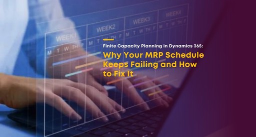 Finite Capacity Planning in Dynamics 365: Why Your MRP Schedule Keeps ...