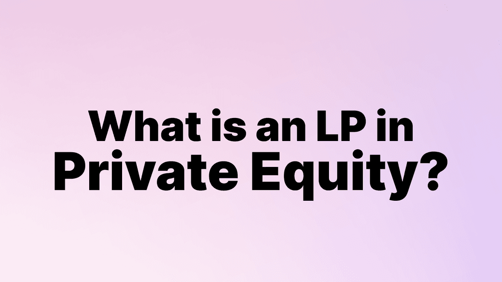 What is an LP in Private Equity? Roles, Returns, and Structure