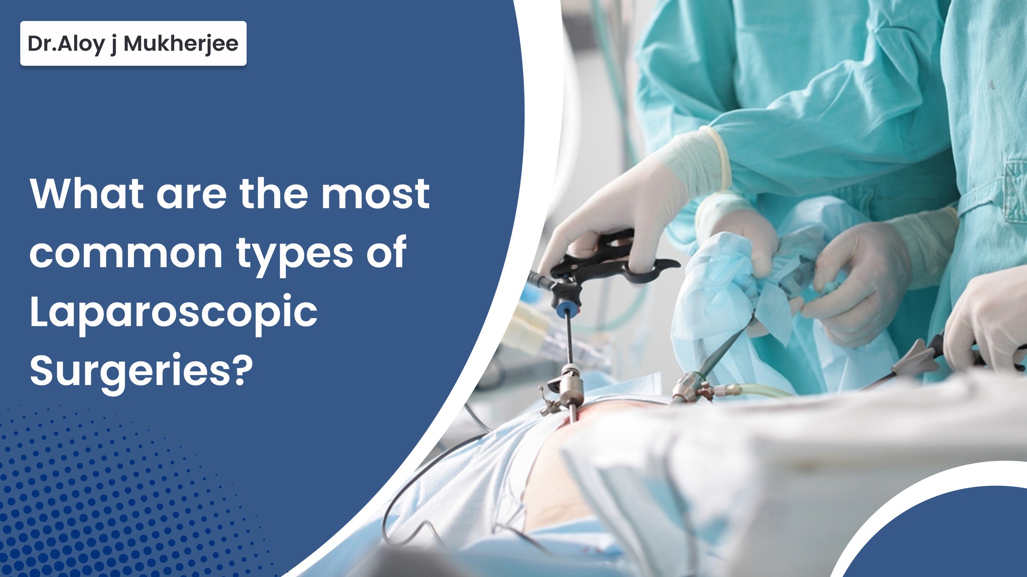 What are the most common types of Laparoscopic Surgeries? - Aloy Mukherjee