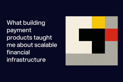 What building payment products taught me about scalable financial ...