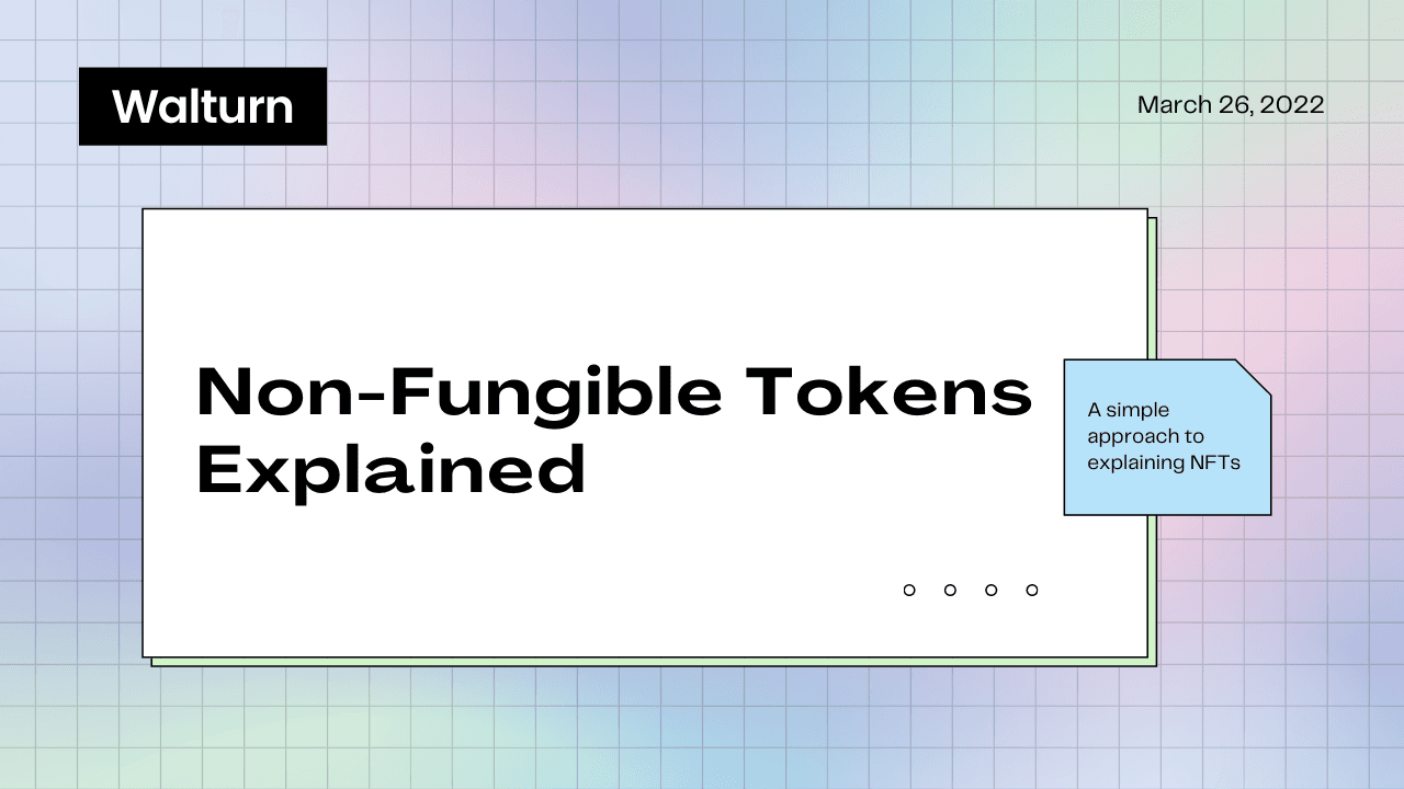 Non-Fungible Tokens Explained - Walturn Insight