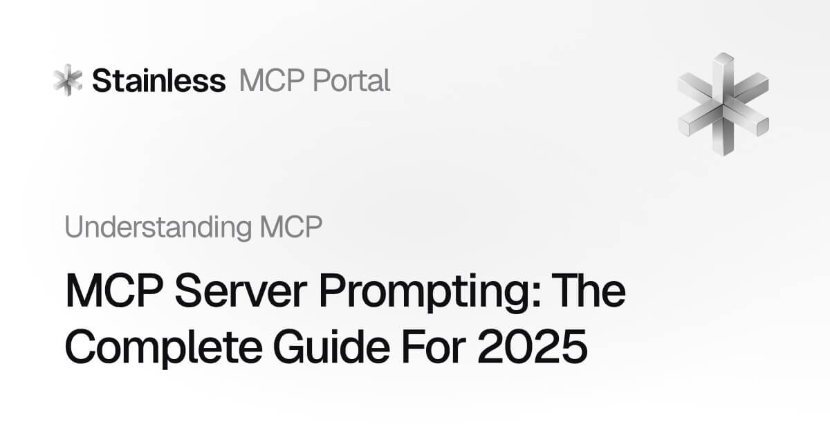 MCP Server Prompting: The Complete Guide For 2025 - Stainless MCP Portal
