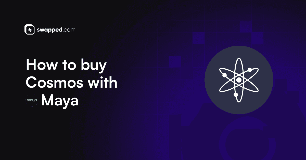 Swapped.com: How to buy Cosmos (ATOM) with Maya