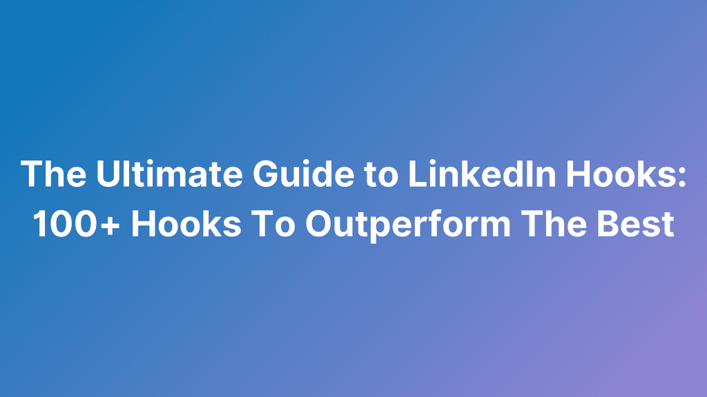 104 LinkedIn Hooks To Outperform The Best Post - LinkedIn Geniee