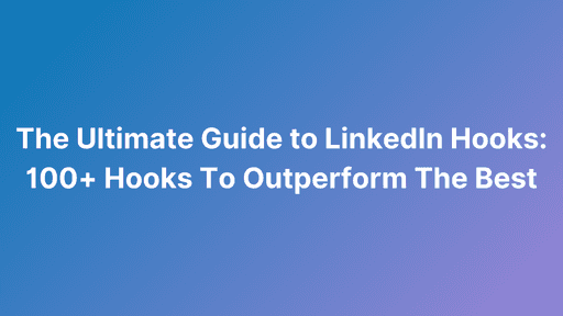 104 LinkedIn Hooks To Outperform The Best Post - LinkedIn Geniee