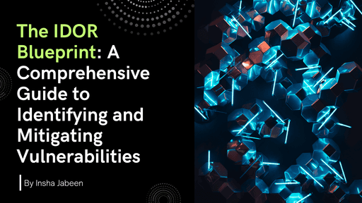 The IDOR Blueprint: A Comprehensive Guide to Identifying and Mitigating ...
