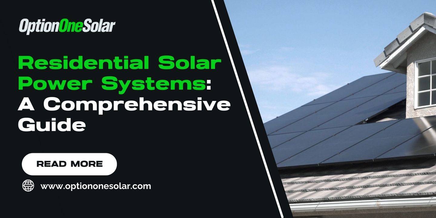 Residential Solar Power Systems: A Comprehensive Guide - OptionOneSolar