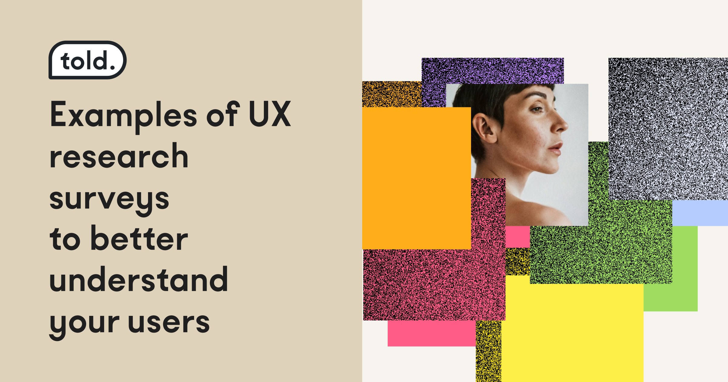 Examples of UX research surveys to better understand your users - Told blog