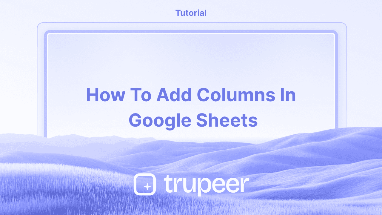 How to Add Columns in Google Sheets – Simple Steps - 1 minute video guide