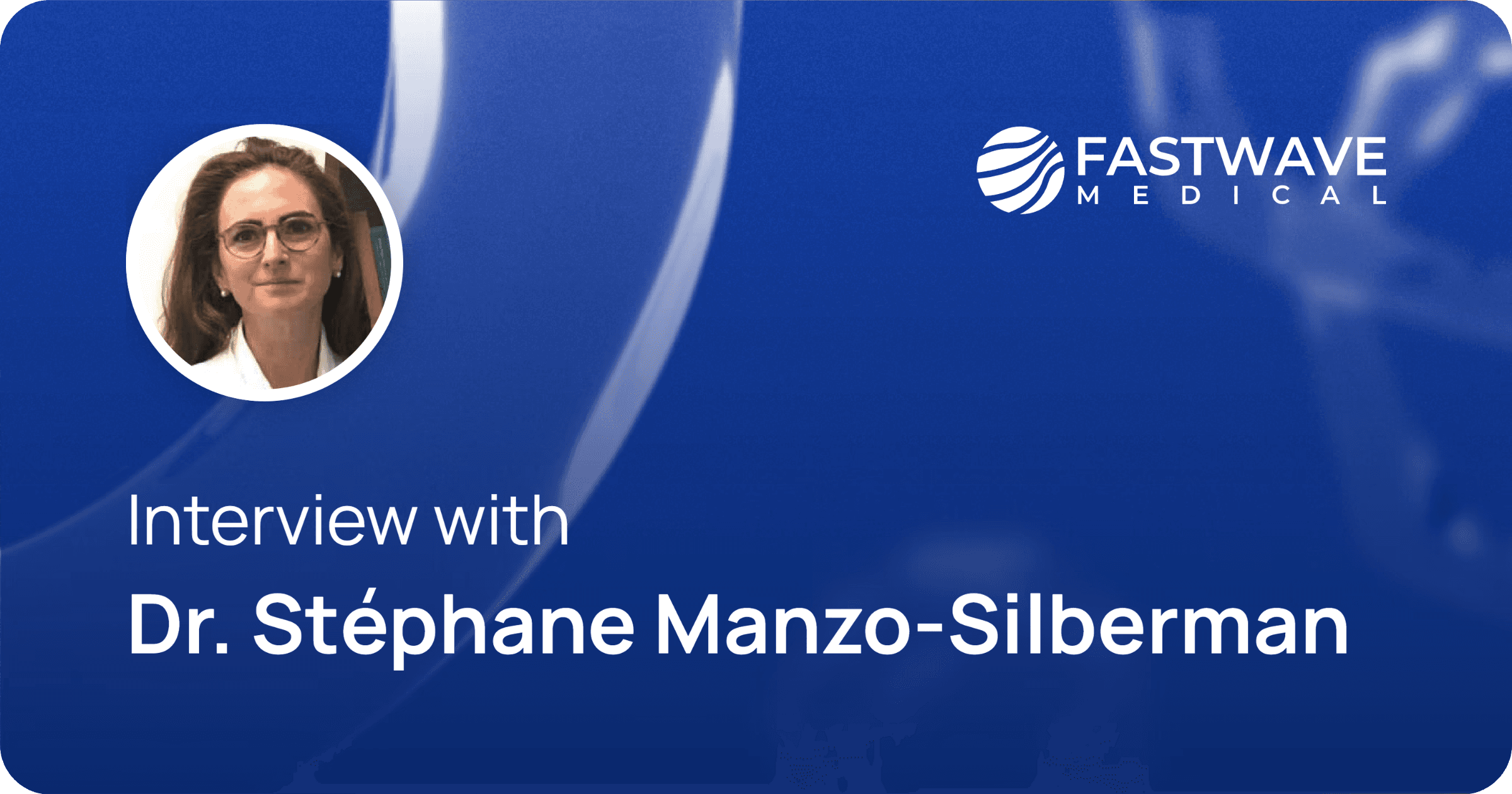 Interview with Dr. Stéphane Manzo-Silberman | FastWave Medical
