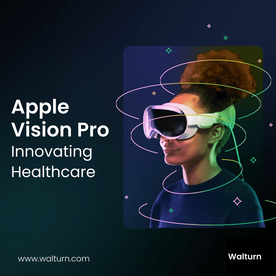 Apple Vision Pro - Innovating Healthcare - Walturn Insight