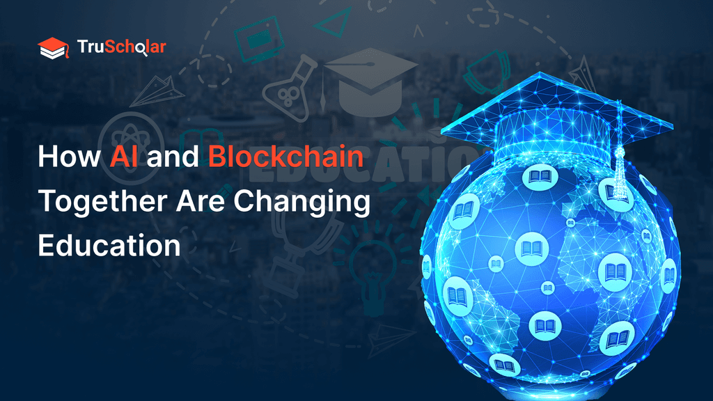 How AI and Blockchain Together Are Changing Education - Truscholar