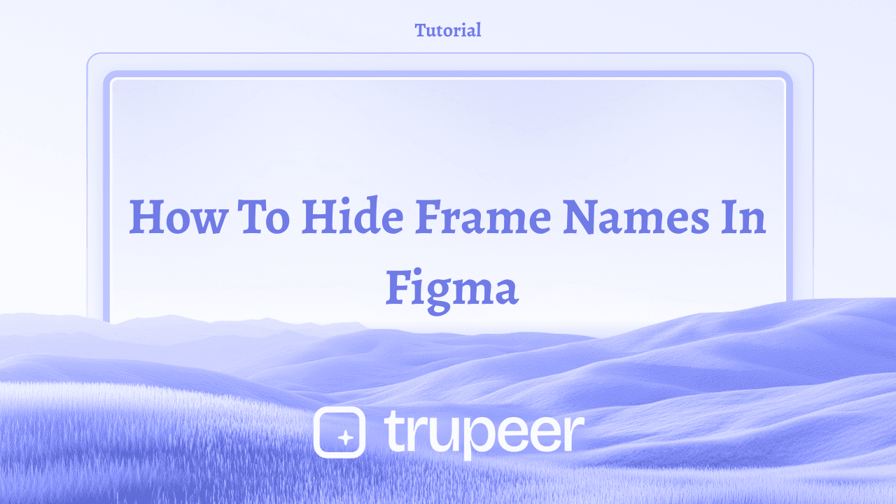 How to Hide Frame Names in Figma – Clean Up Your Canvas - 1 minute ...