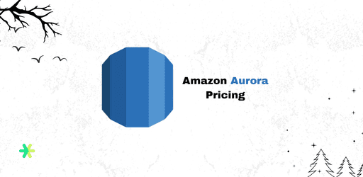 AWS Aurora Pricing - Cost Breakdown & Savings Guide