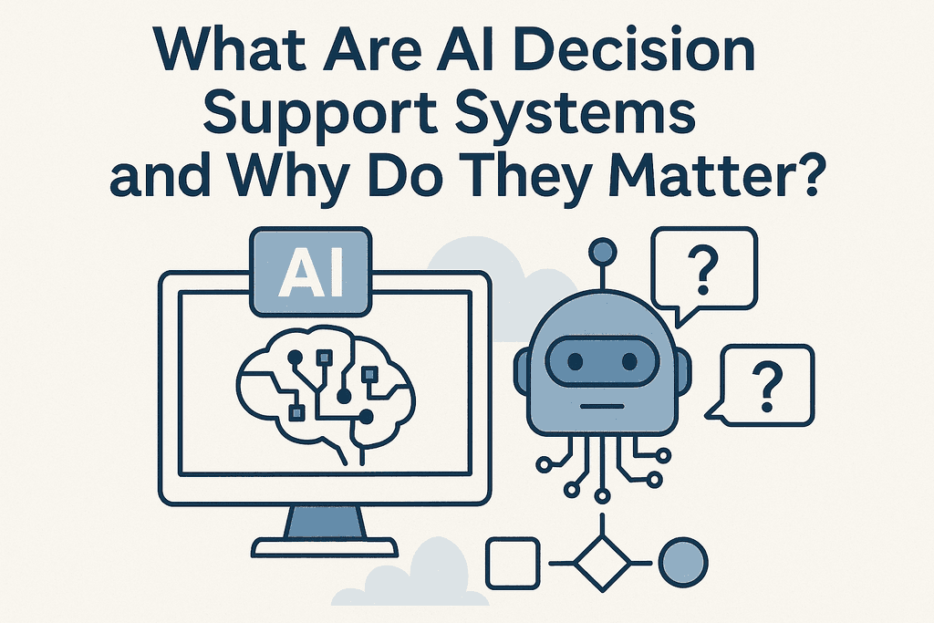 What Are AI Decision Support Systems and Why Do They Matter?