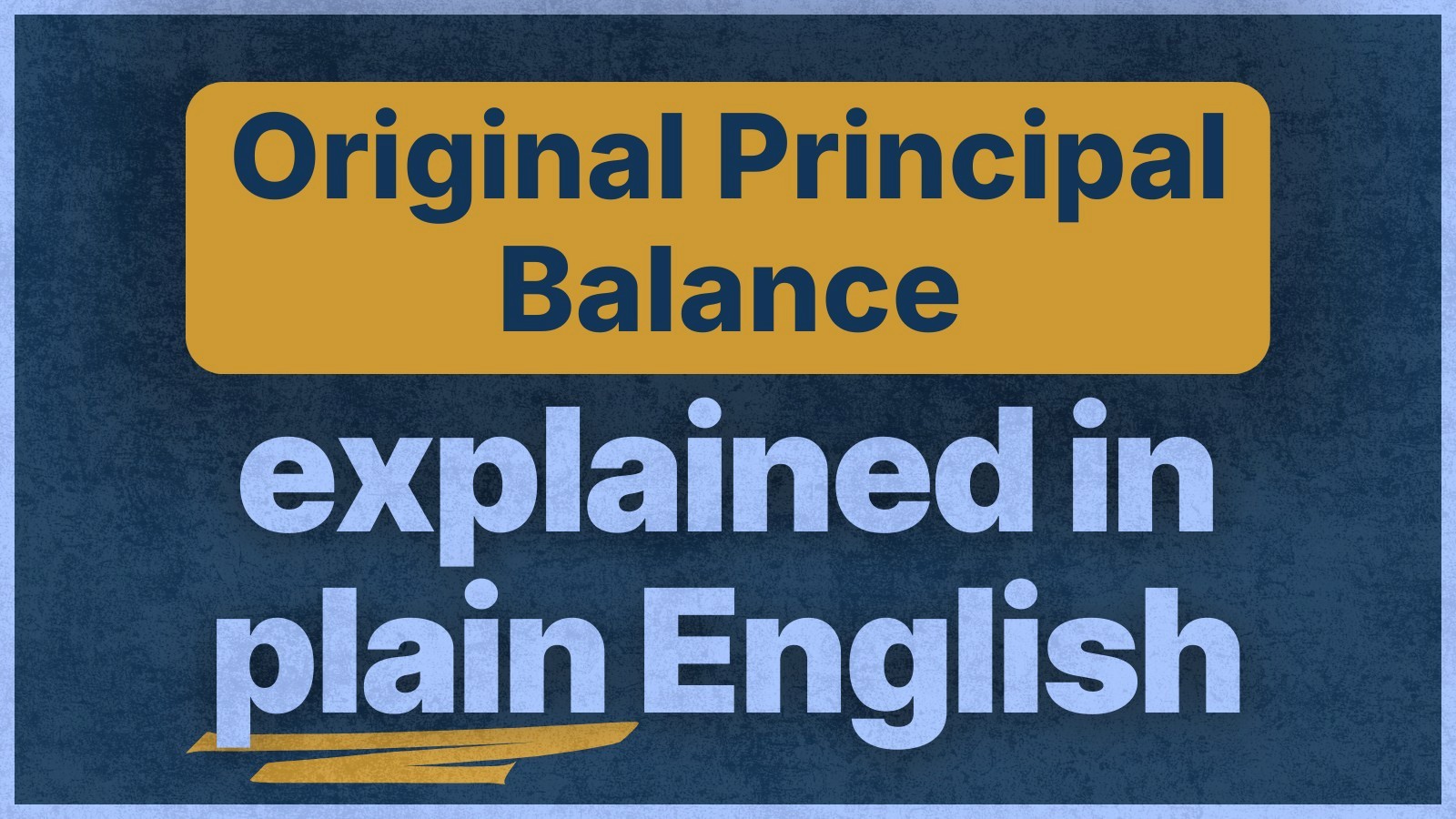 Original Principal Balance: Your Mortgage's Starting Line