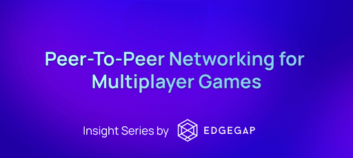 What is Peer-to-Peer Networking for Multiplayer Games?