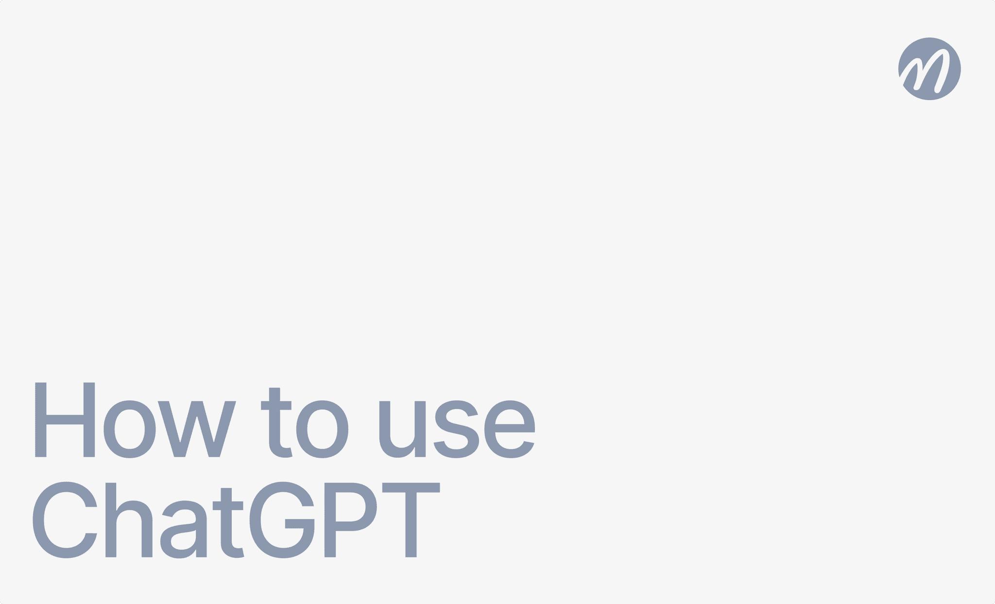 How to Use ChatGPT: A Step-by-Step Guide [2025]
