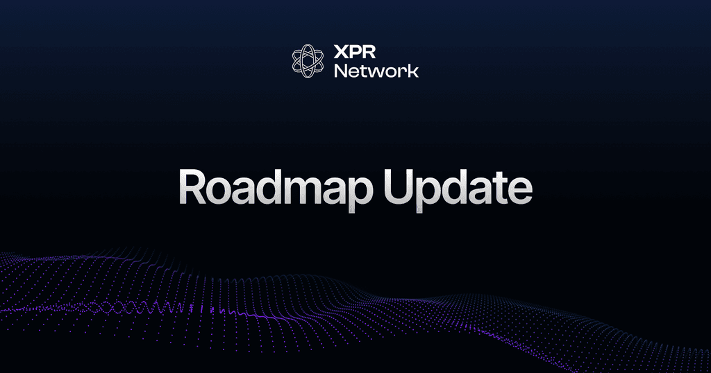 XPR Network Roadmap Update - XPR Network