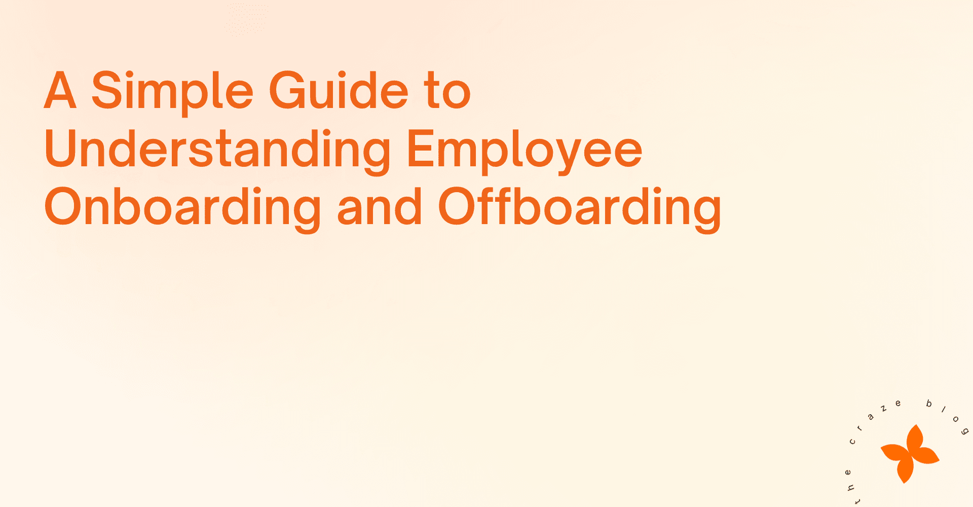 A Simple Guide to Employee Onboarding and Offboarding