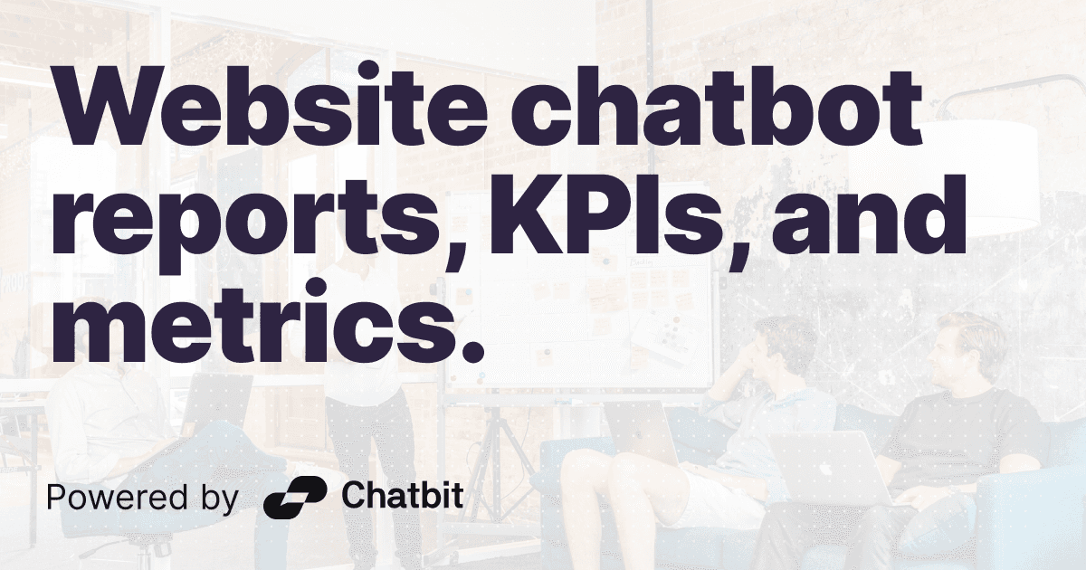 Website chatbot reports, KPIs, and metrics. - Chatbit Blog