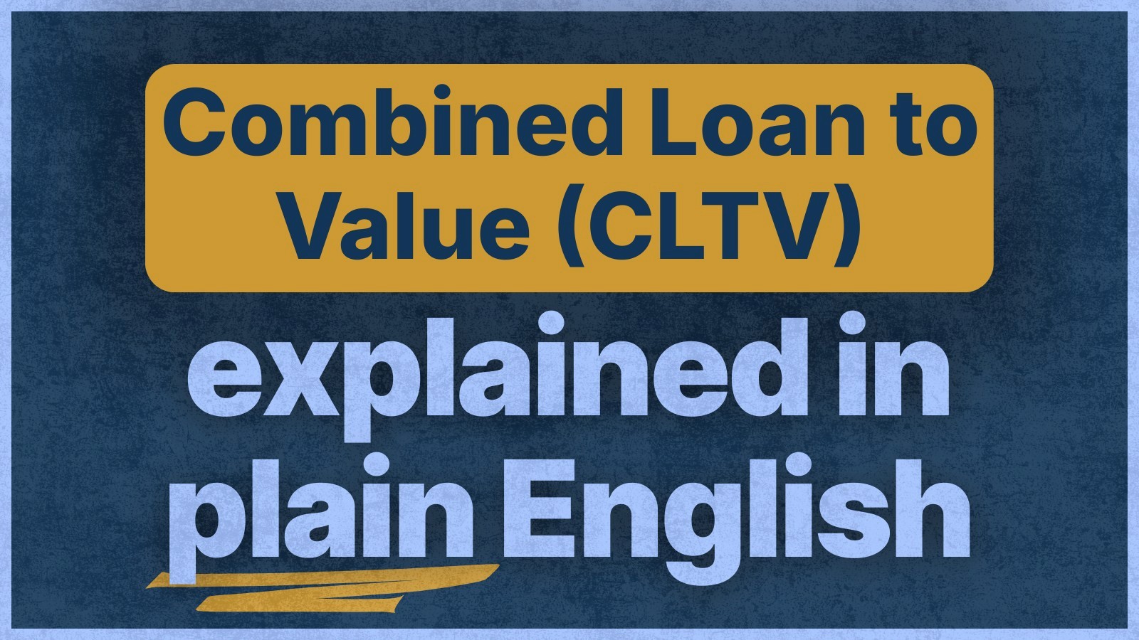 Combined Loan to Value (CLTV): Your Mortgage Math Guide