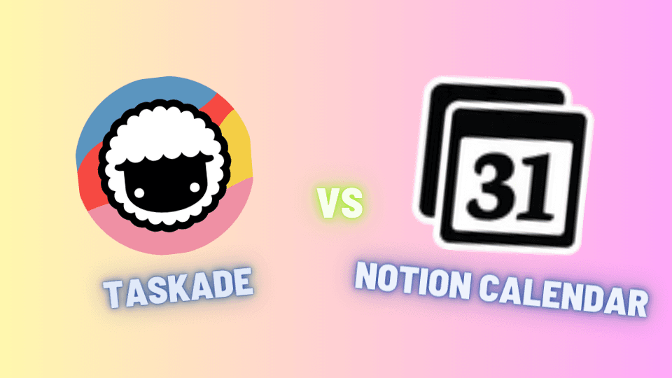 Taskade vs Notion Calendar: Comprehensive 2024 Comparison - Akiflow