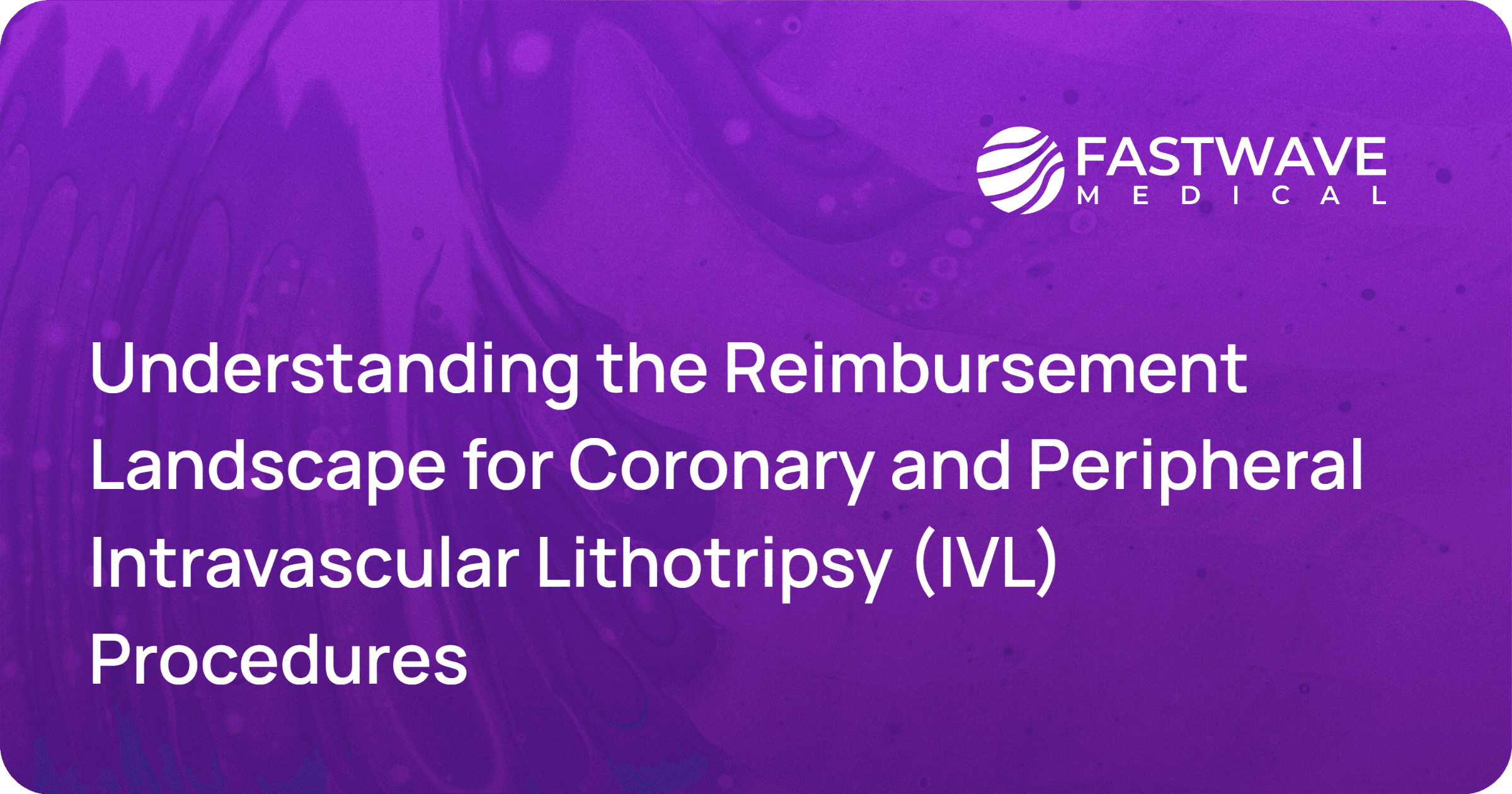Intravascular Lithotripsy (IVL) Reimbursement | FastWave Medical