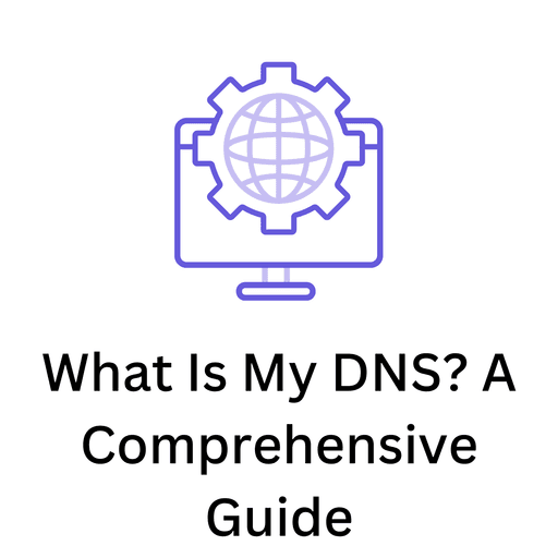 What Is My DNS? A Comprehensive Guide