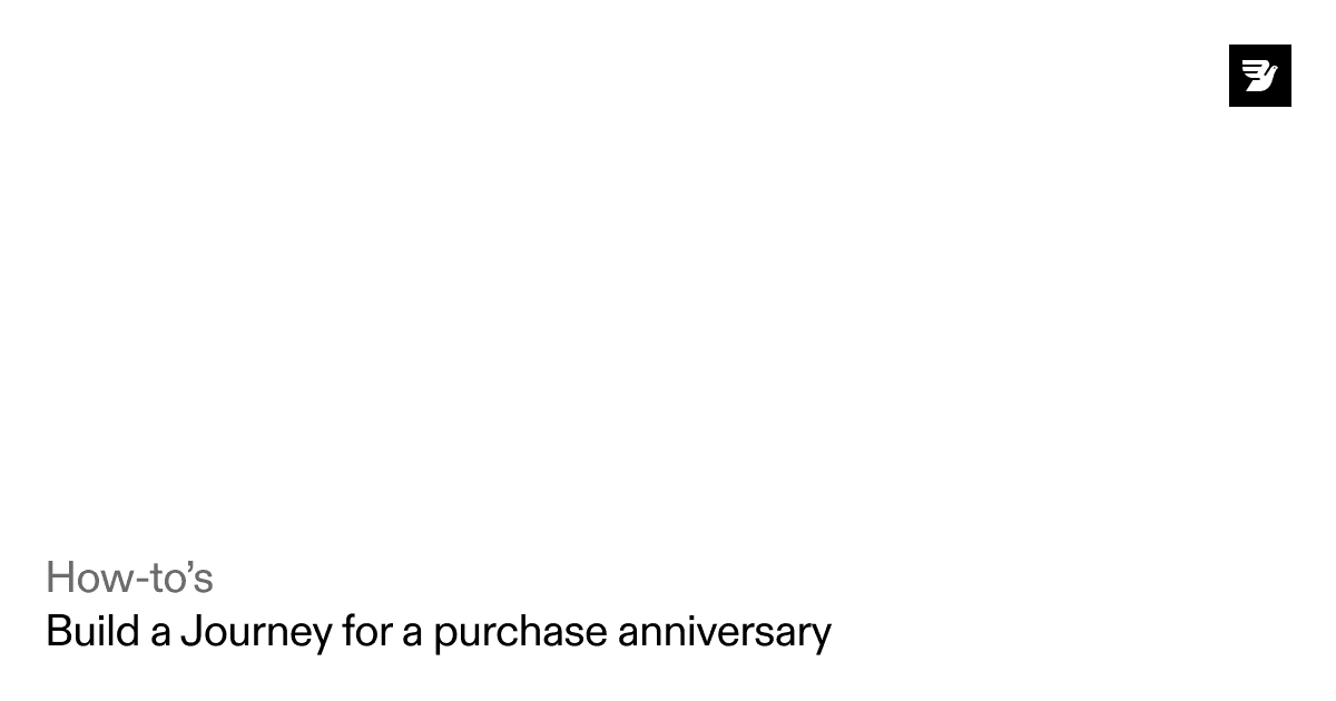 Build a Journey for a purchase anniversary