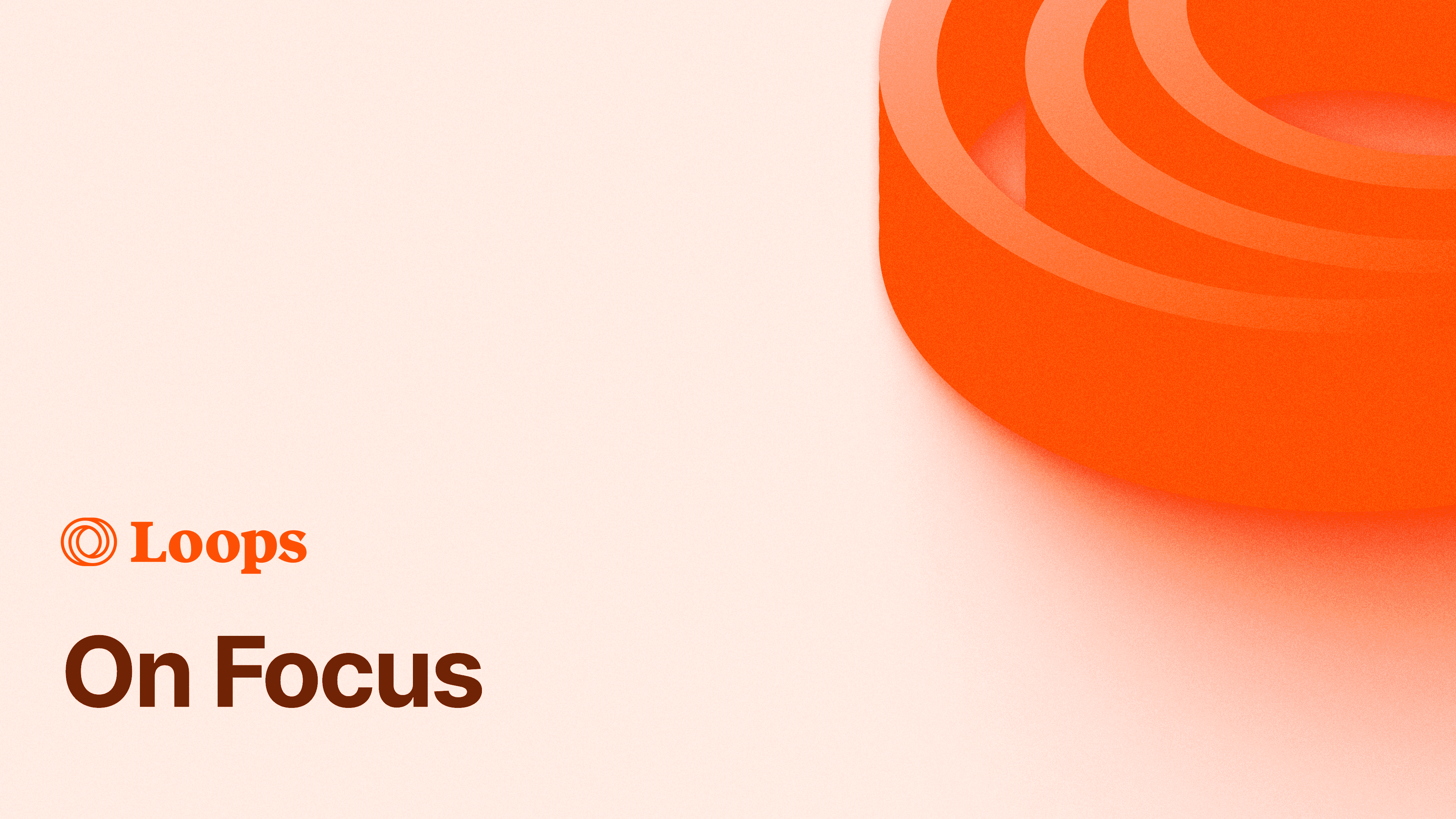 Loops - Our Focus