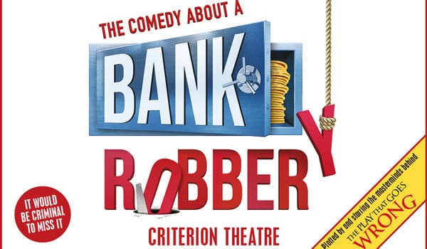 The Comedy About A Bank Robbery - BritishTheatre.com