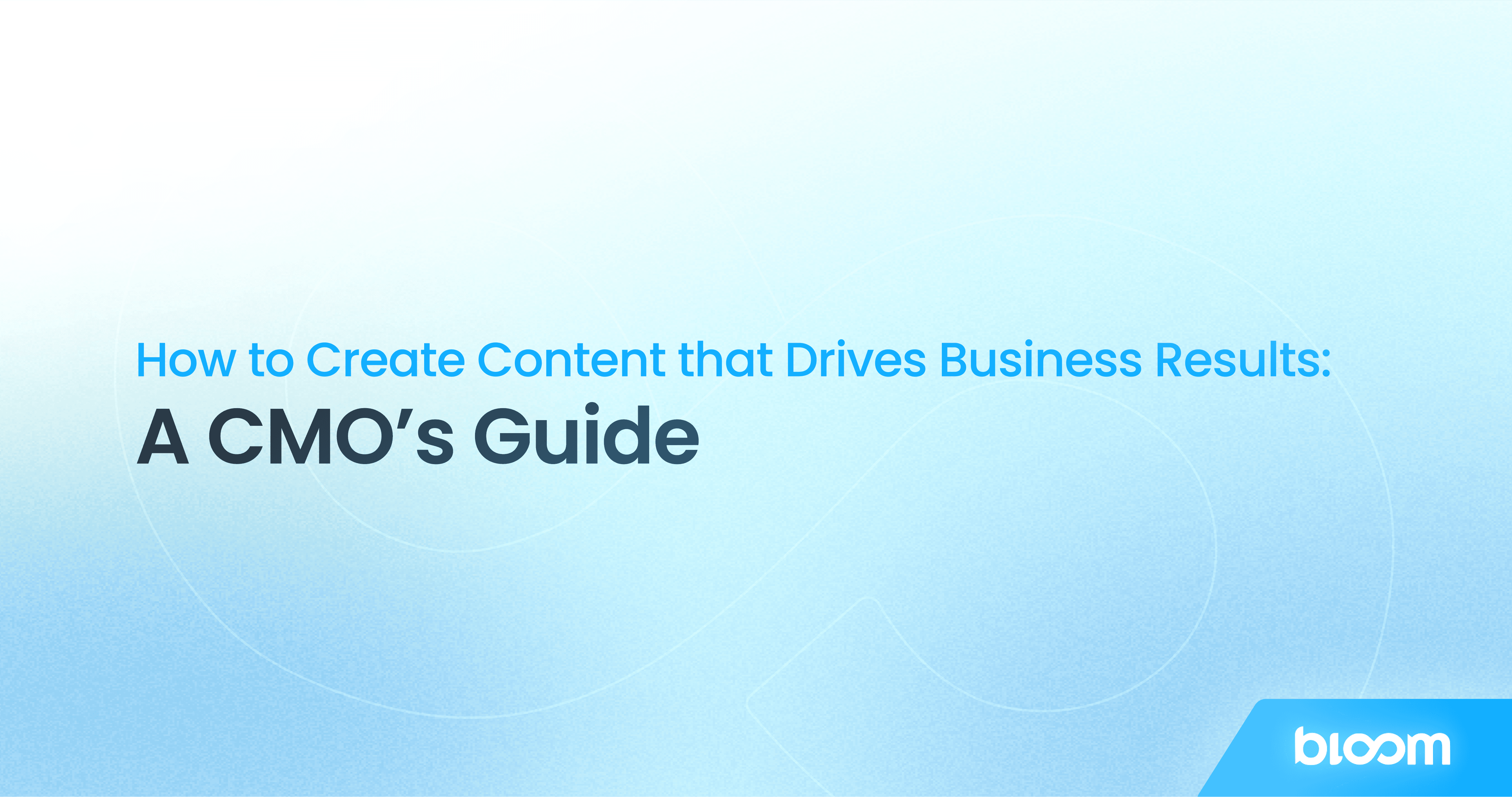 How to Create Content that Drives Business Results: A CMO’s Guide ...