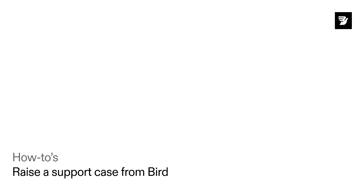 Raise a support case from Bird · Knowledge Base · Bird — Bird