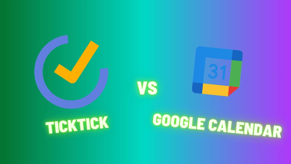TickTick vs Google Calendar: Comprehensive 2024 Comparison - Akiflow