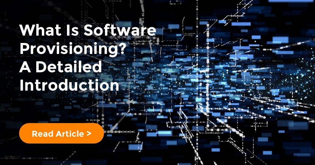 What Is Software Provisioning? A Detailed Introduction