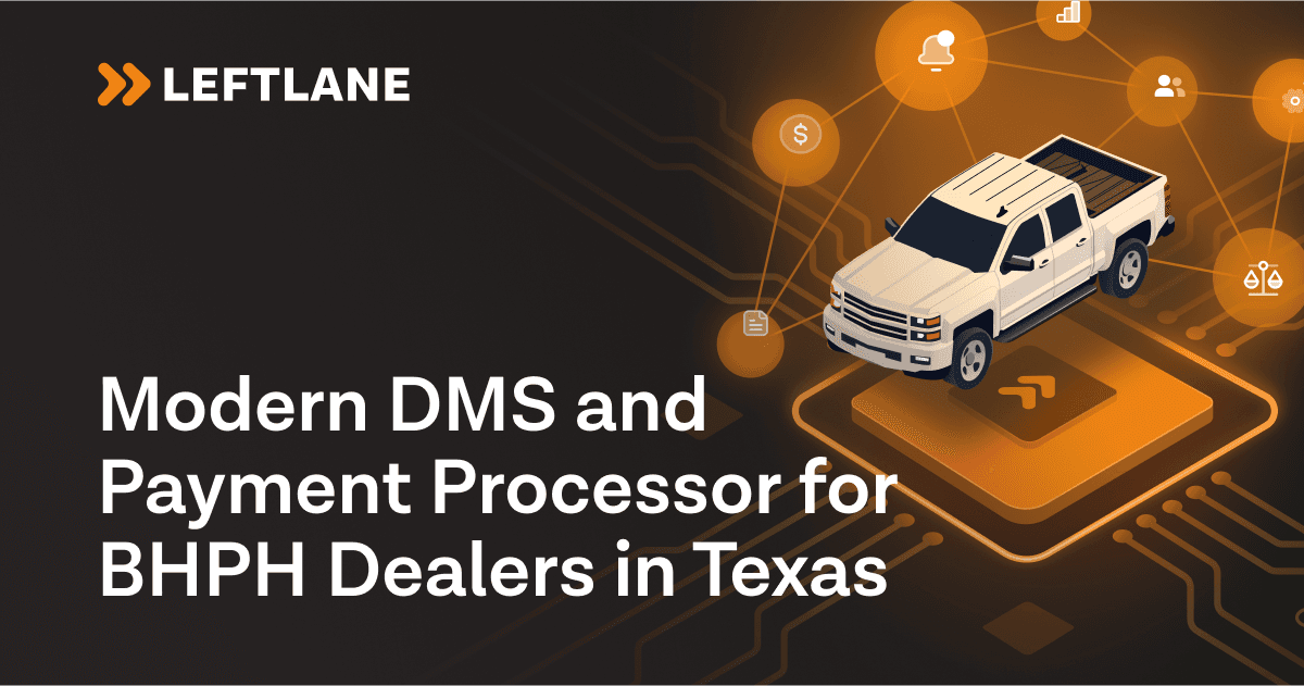 LeftLane - Modern DMS and Payment Processor for BHPH Dealers in Texas