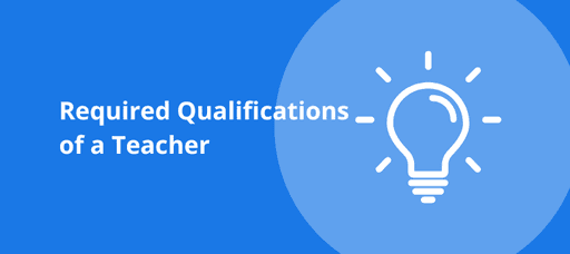 Required Qualifications of a Teacher | Zen Educate