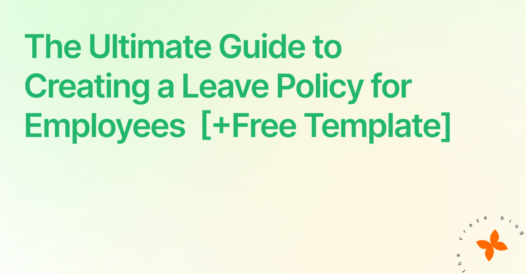 Leave Policy: What it is & How to Create it [+Free Template]