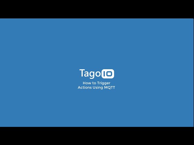 How to Trigger Actions in Using MQTT - TagoIO